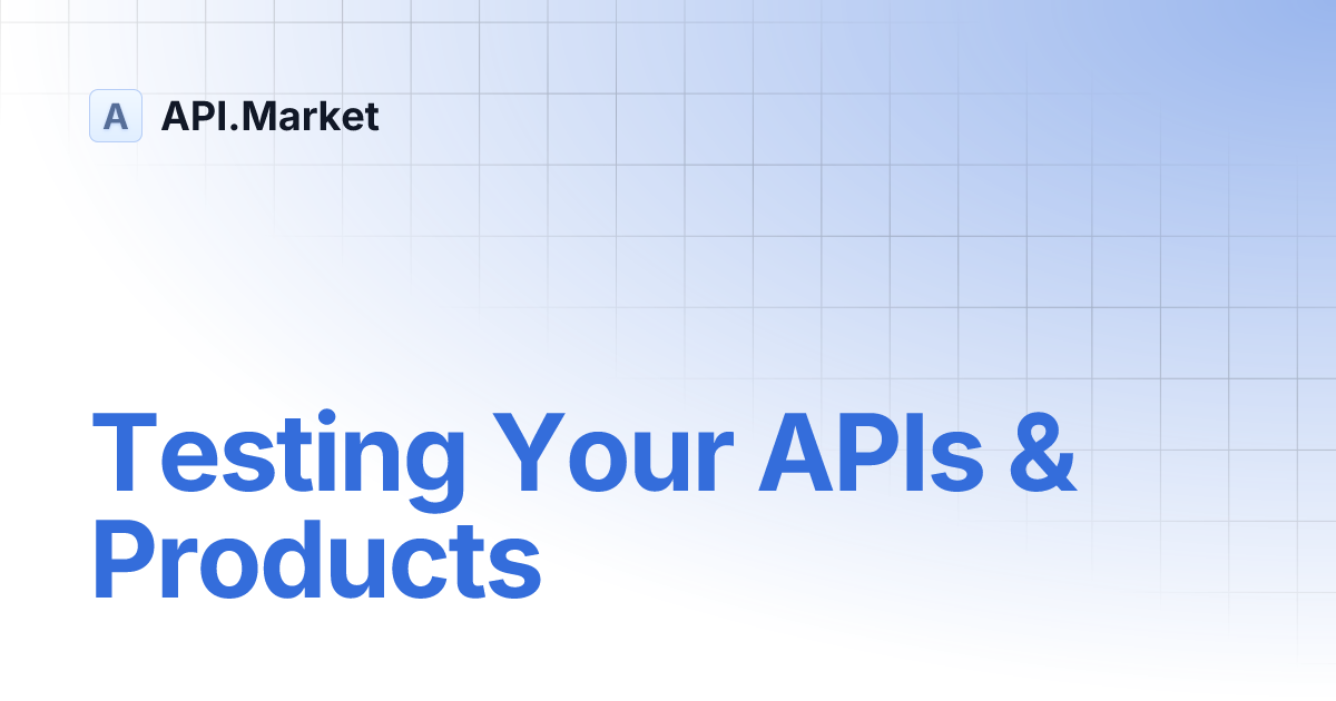 Testing Your APIs & Products | API.Market