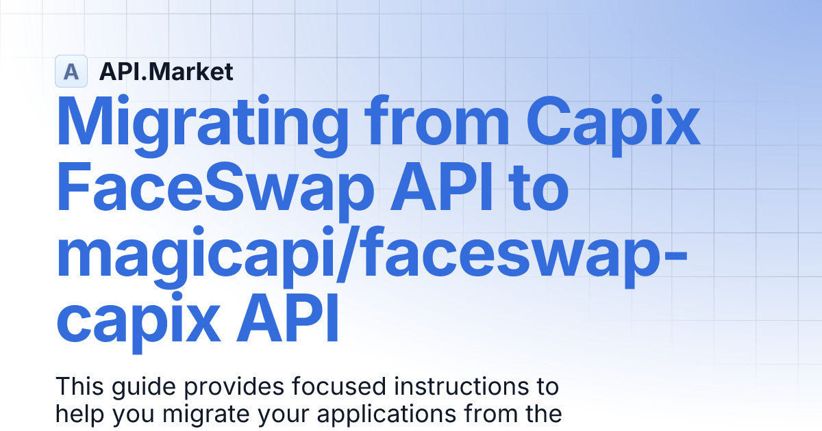 Migrating from Capix FaceSwap API to magicapi/faceswap-capix API | API.Market