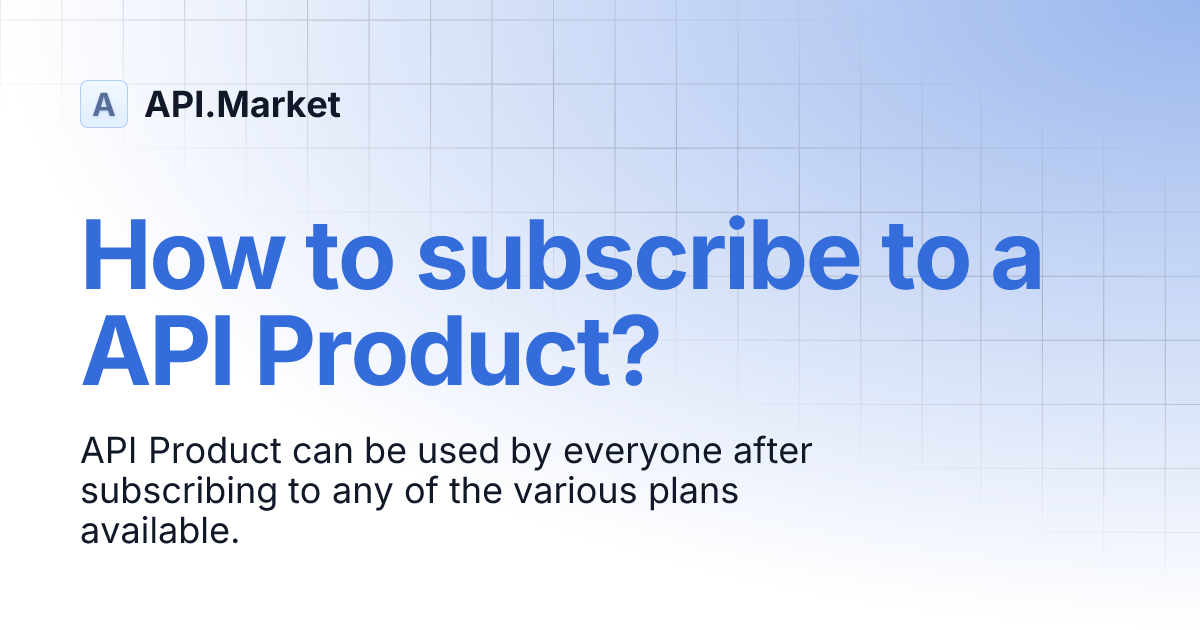 How to subscribe to a SaaS API Product? | API.Market