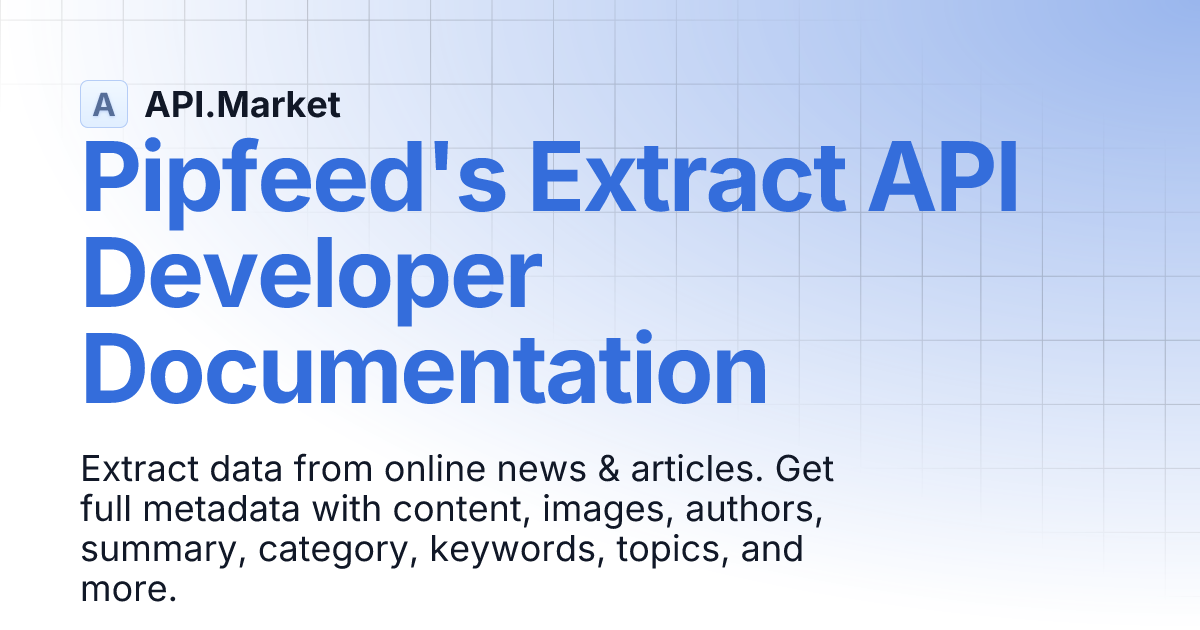 Pipfeed's Extract API Developer Documentation | API.Market